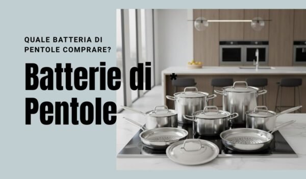 Batterie di Pentole: Guida Completa 2025 | Acquisto Online